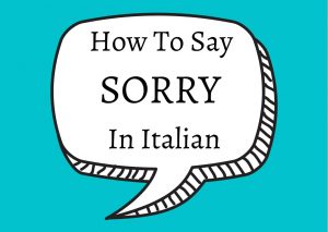 How To Say SORRY In Italian - Getting To Know Italy