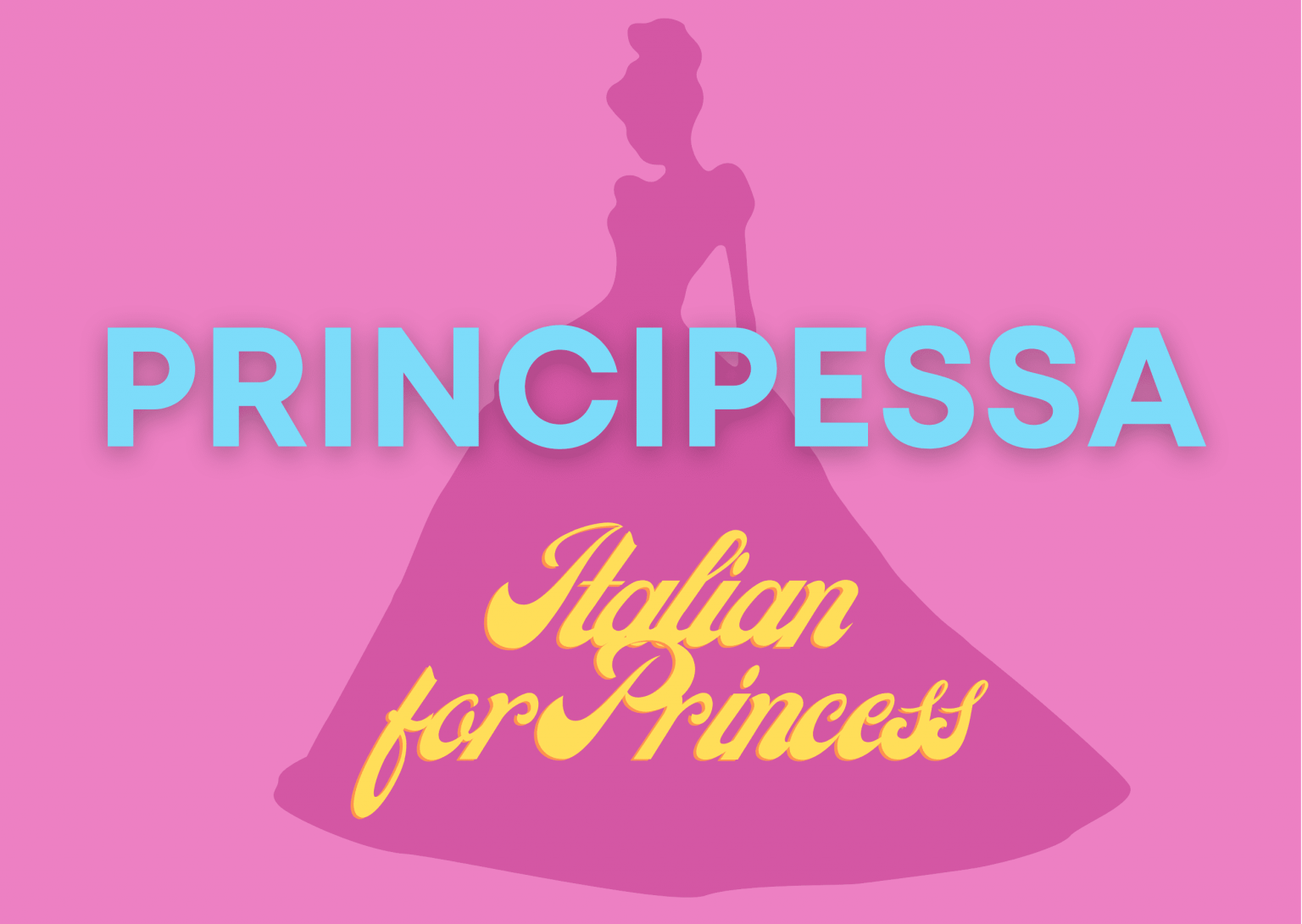 ITALIAN FOR PRINCESS - Principessa - Getting To Know Italy